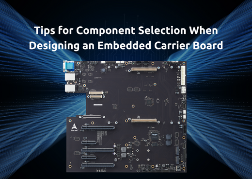 Tips for Component Selection When Designing an Embedded Carrier Board ...